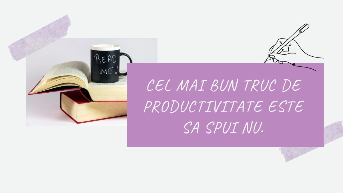 Cel mai bun truc de productivitate este sa spui nu - Cristiana Blog
