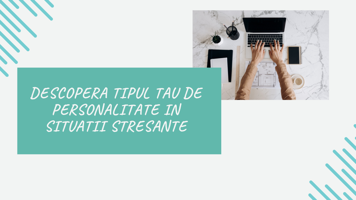 Descopera Tipul Tau de Personalitate in Situatii Stresante - Cristiana Blog